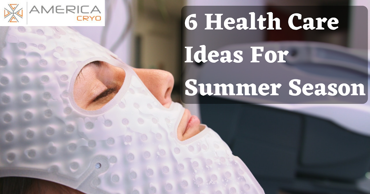 6 Health Care Ideas For Summer Season