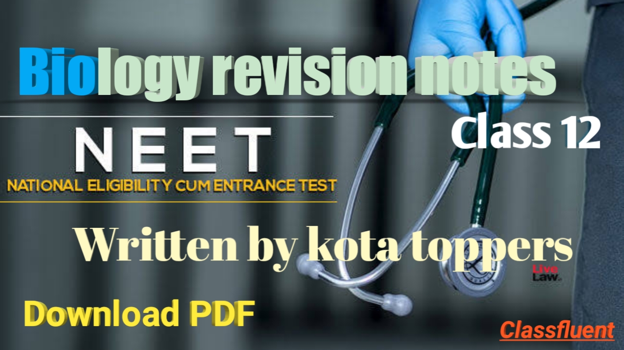 NEET Class12: Biology revision notes written by kota toppers - CLASSFLUENT