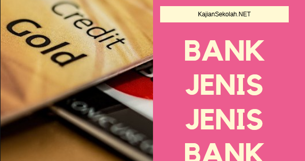 Jenis-Jenis Bank di Indonesia Lengkap (Penjelasan, Tugas & Contohnya)