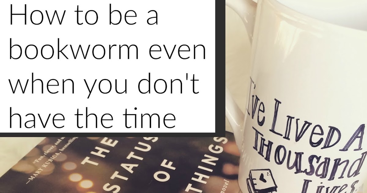 How to Be a Bookworm When You Don't Have the Time