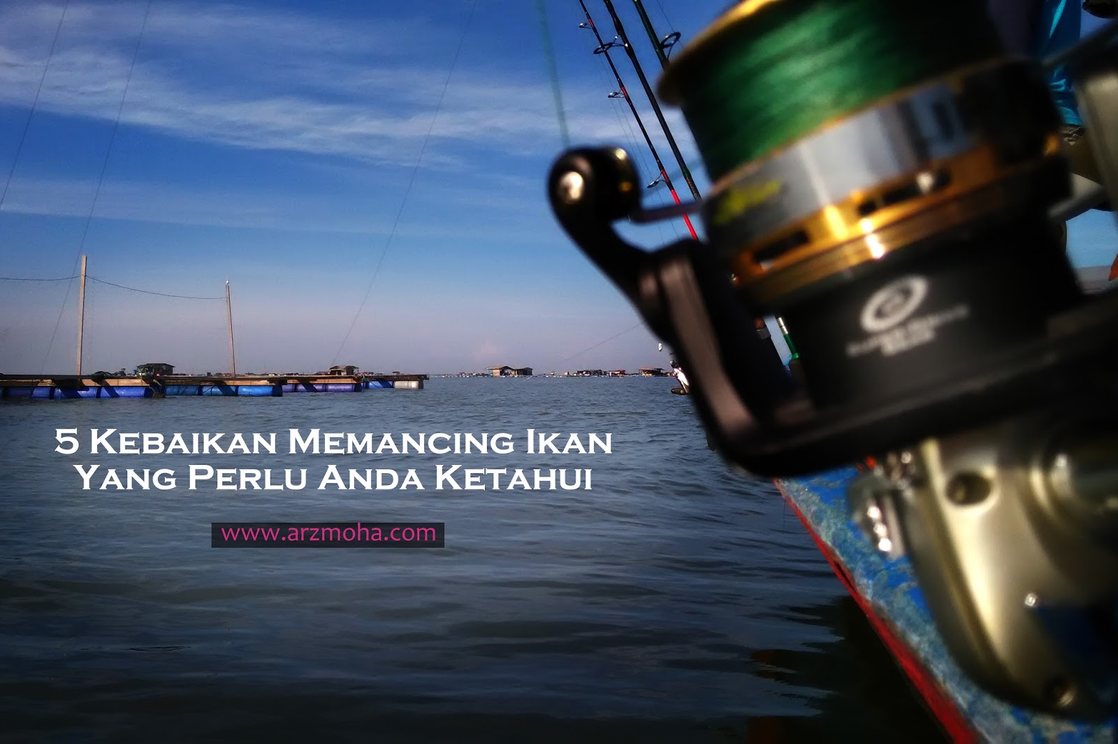5 Kebaikan Memancing Ikan Yang Perlu Anda Tahu