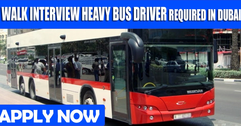 WALK INTERVIEW HEAVY BUS DRIVER REQUIRED IN DUBAI