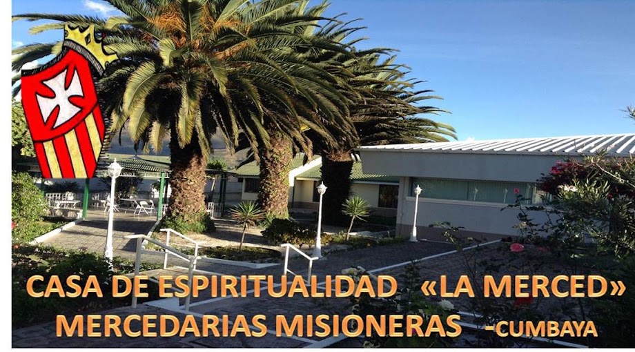 CASA DE ESPIRITUALIDAD "LA MERCED" MERCEDARIAS MISISONERAS -CUMBAYA ...