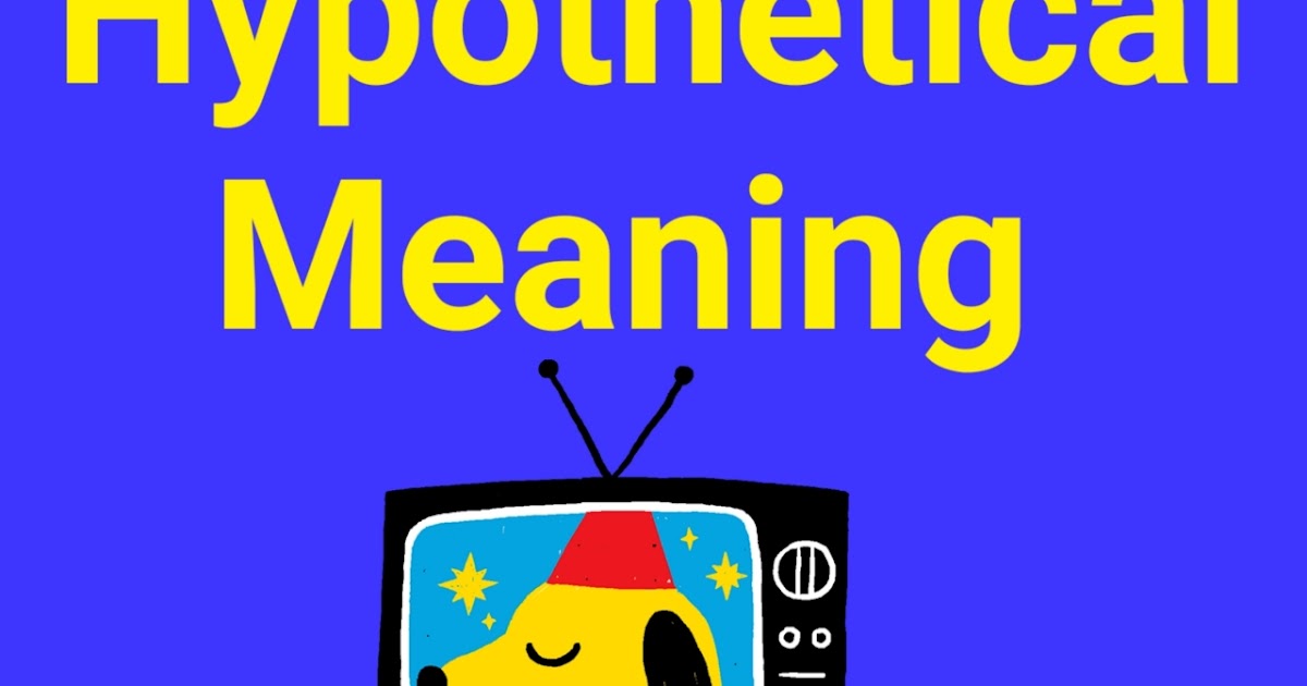 HYPOTHETICAL MEANING
