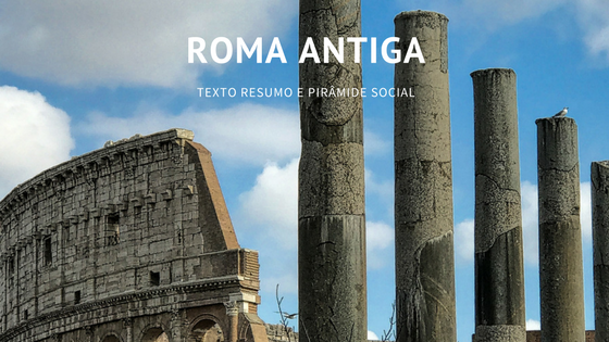 historiajaragua: Roma Antiga - Resumo e Pirâmide Social [6º]