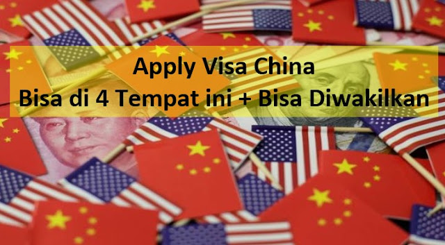 Ternyata Apply Visa China Bisa Di 4 Tempat Ini Bisa Diwakilin ternyata-apply-visa-china-bisa-di-4-tempat-ini-bisa-diwakilin