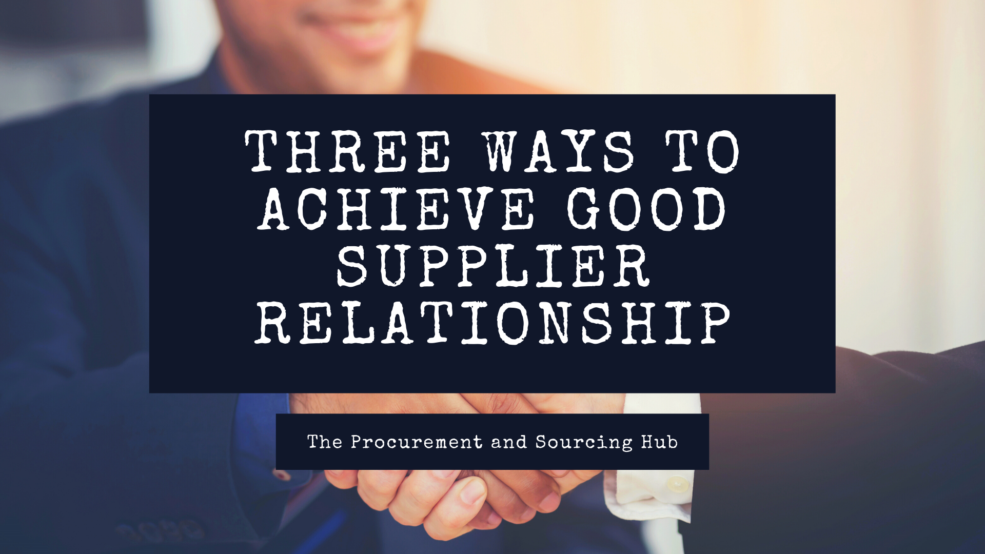 Three Ways to Achieve Good Supplier Relationship