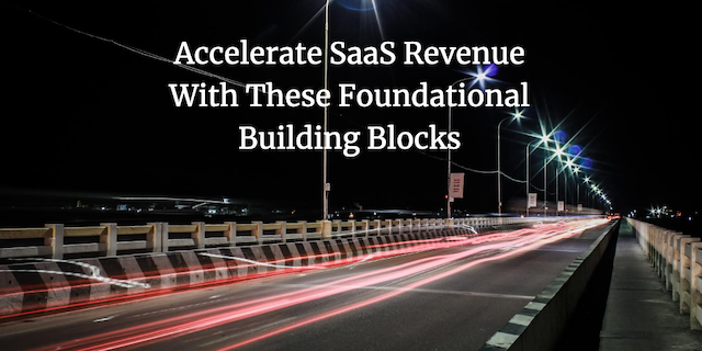 Maximize Revenue With These 3 Foundational Building Blocks - The SaaS ...
