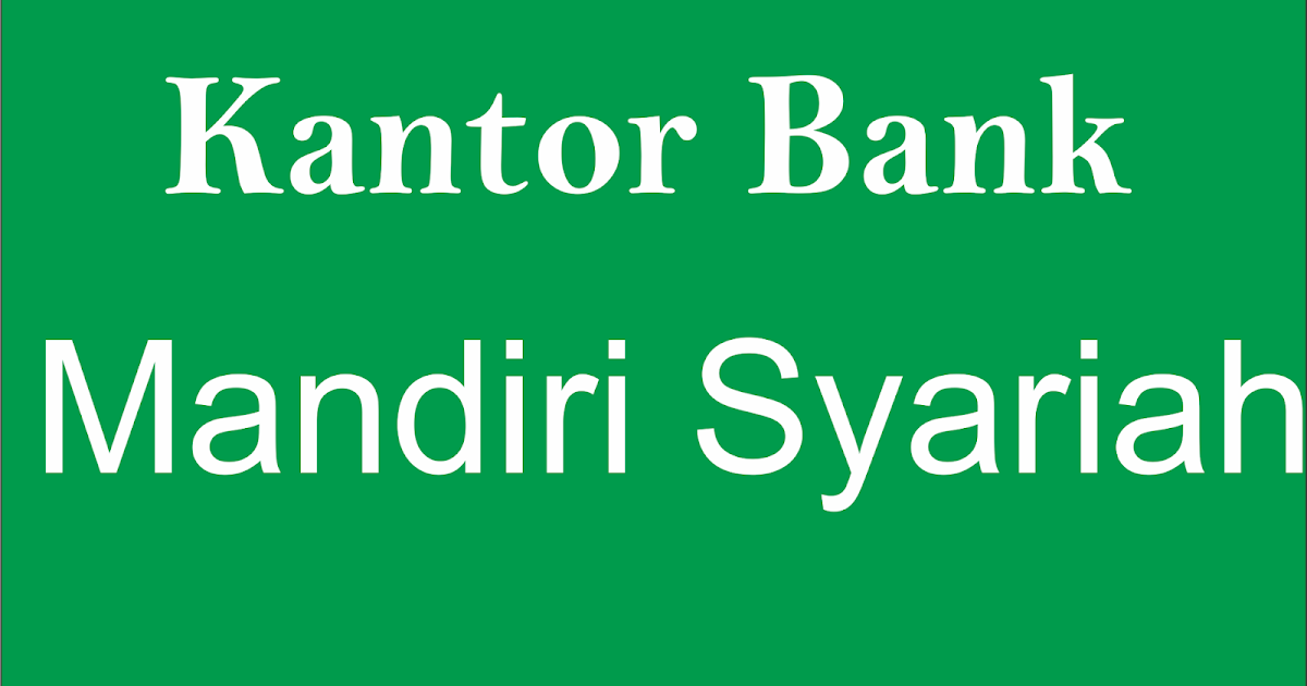 Alamat Kantor Bank Mandiri Syariah di Jakarta Selatan Jakarta Alamat Kantor Bank Mandiri Syariah di Jakarta Selatan Jakarta