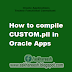 How to compile CUSTOM.pll in Oracle Apps R12 | AskHareesh Blog | Oracle ...