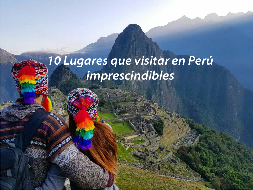 Recomendación de lugares que visitar en Perú