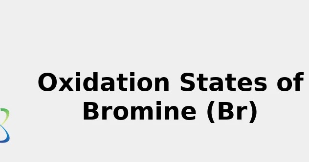 2022: Oxidation States of Bromine (Br) [& Origin, Uses, Discovery ...
