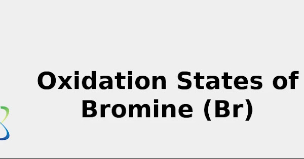 2022: Oxidation States of Bromine (Br) [& Origin, Uses, Discovery ...