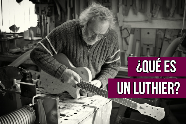 ¿Qué es un luthier?