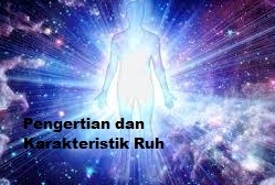 Pengertian dan Karakteristik Ruh