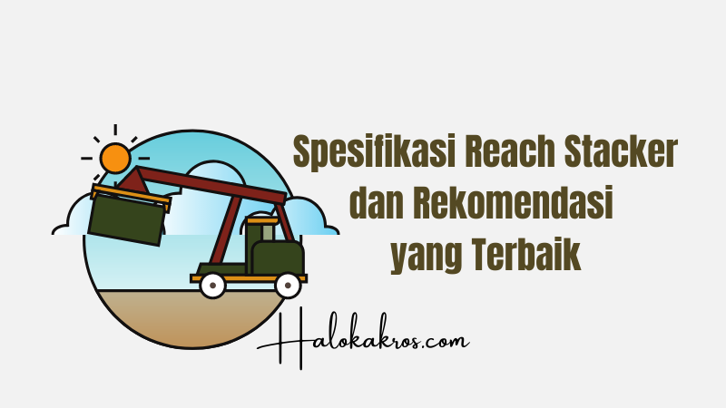 √Spesifikasi Reach Stacker dan Rekomendasi yang Terbaik