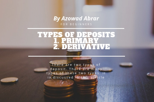 Primary Deposit, Derivative Deposit - Definition,Types of Deposit