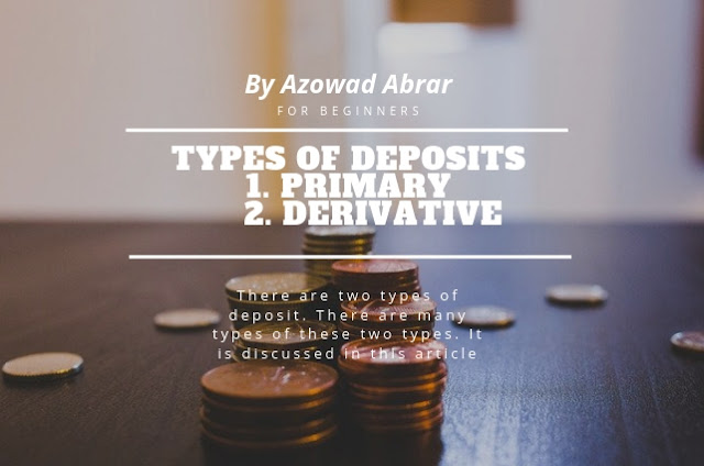 Primary Deposit, Derivative Deposit - Definition,Types of Deposit