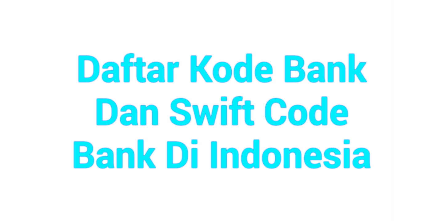 Kode Transfer Bank Dan Swift Code Bank Di Indonesia - Transaksi Perbankan