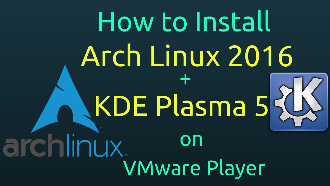 How to Install Arch Linux 2016 with KDE Plasma 5 and VMware Tools on ... How to Install Arch Linux 2016 with KDE Plasma 5 and VMware Tools on ...