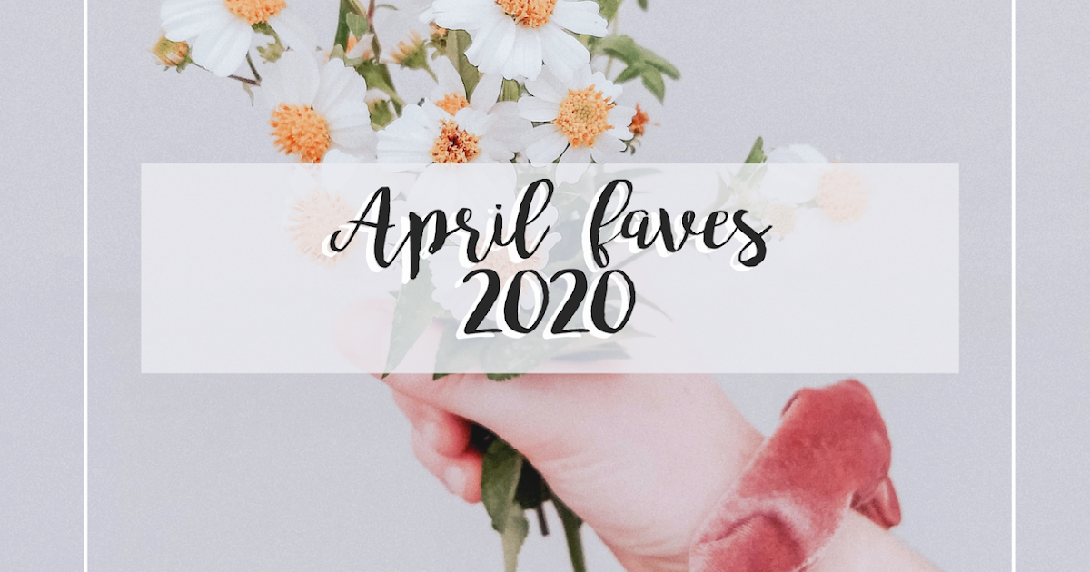 April favourites 2020 | A bit of everything | Maria and the magic