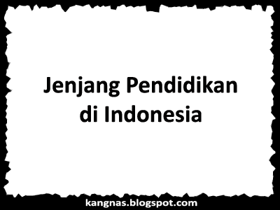 Jenjang Pendidikan di Indonesia | Kang Nash Blogs