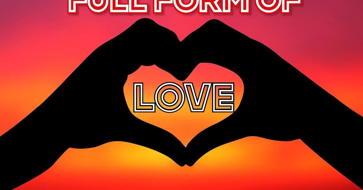 Full Form Of LOVE What Is Love And Full Form Meaning Of LOVE