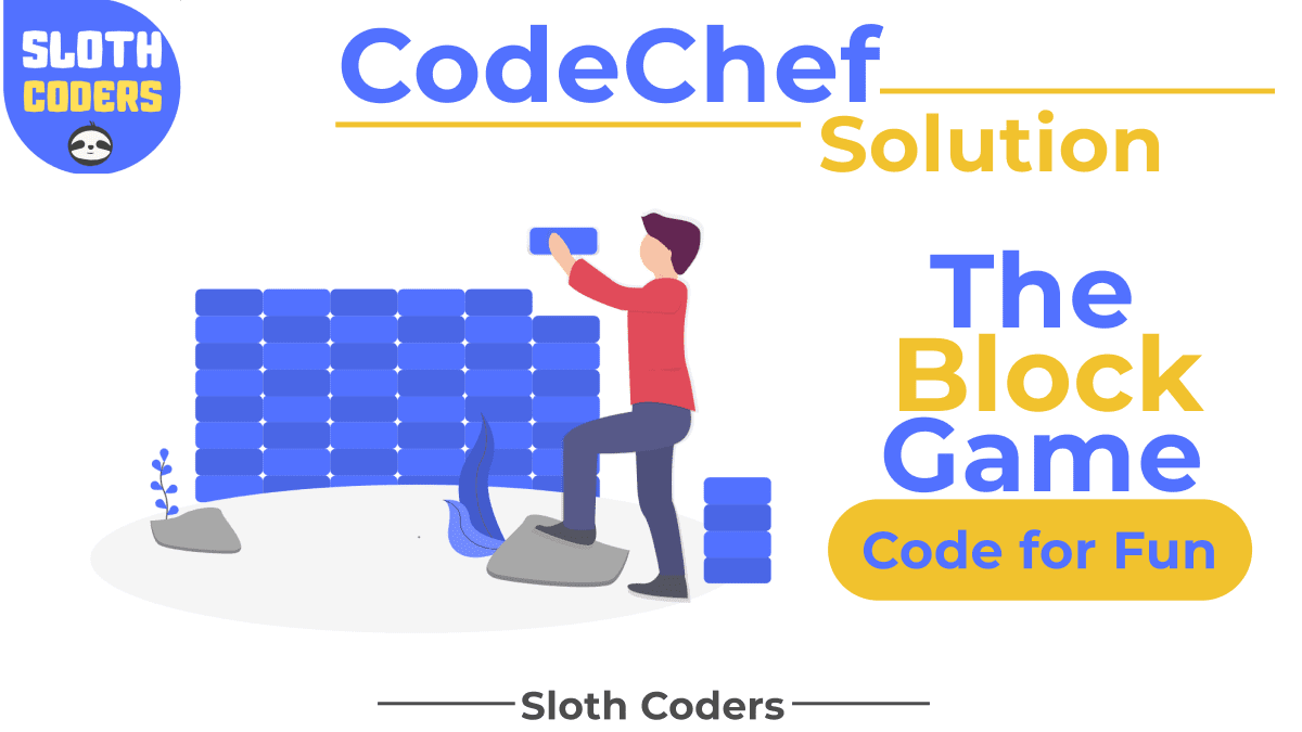 The Block Game - CodeChef Solution - Sloth Coders