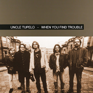 Uncle Tupelo: When You Find Trouble