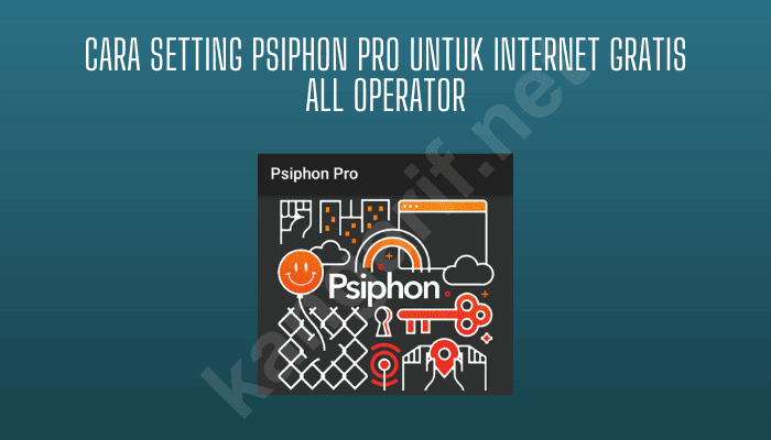 4 Cara Setting Psiphon Pro Untuk Internet Gratis All Operator - Kangarif.net