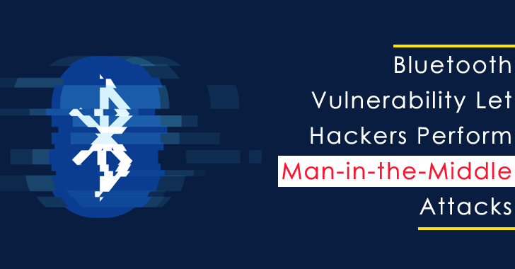 Bluetooth Bug Let Hackers Perform MITM Attacks in Billions of Devices