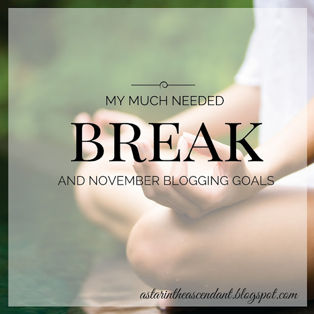 My Much Needed Break & November Goals - A Star In The Ascendant