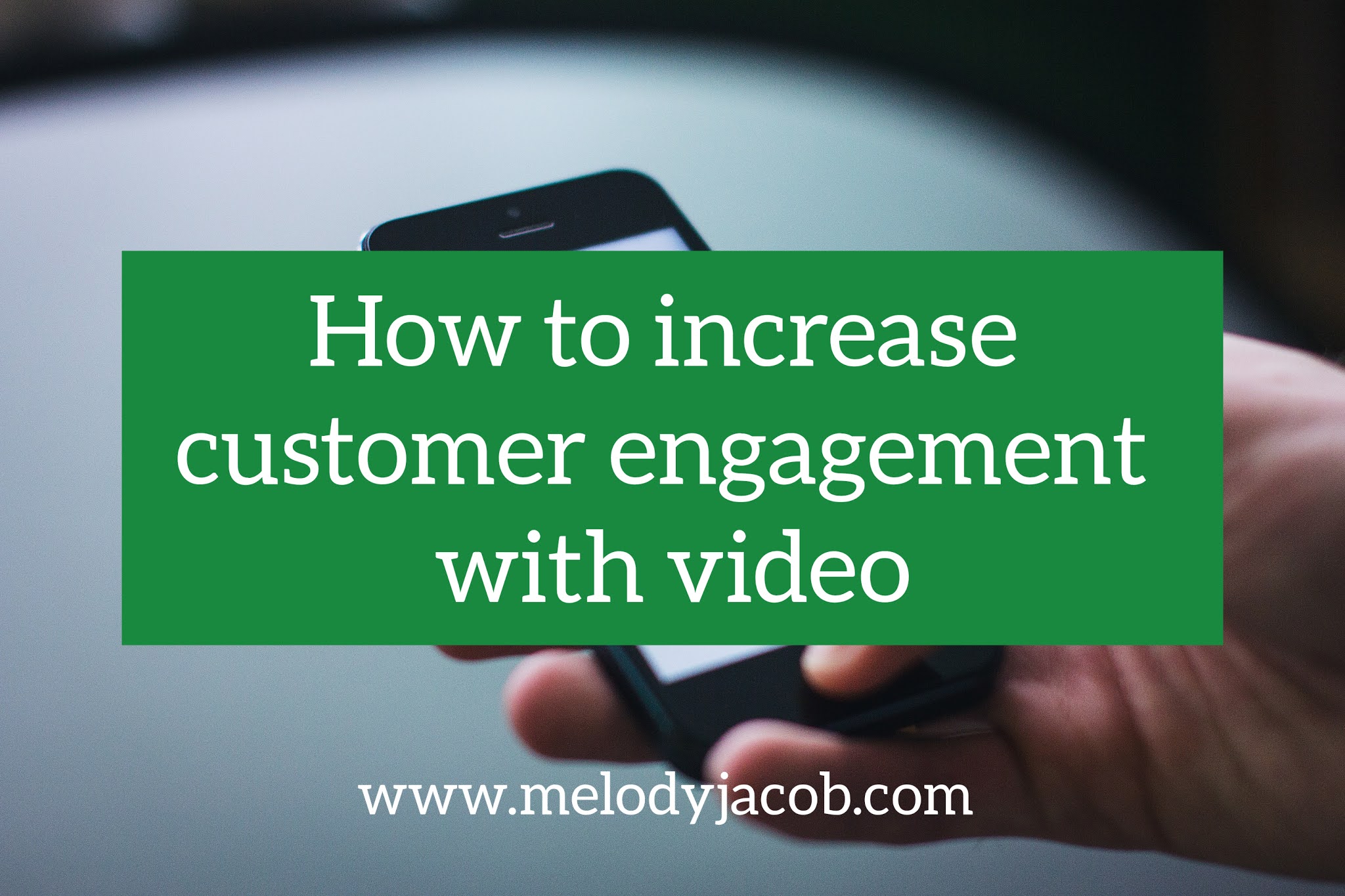 How to Improve Customer Engagement Using Video / MÉLÒDÝ JACÒB