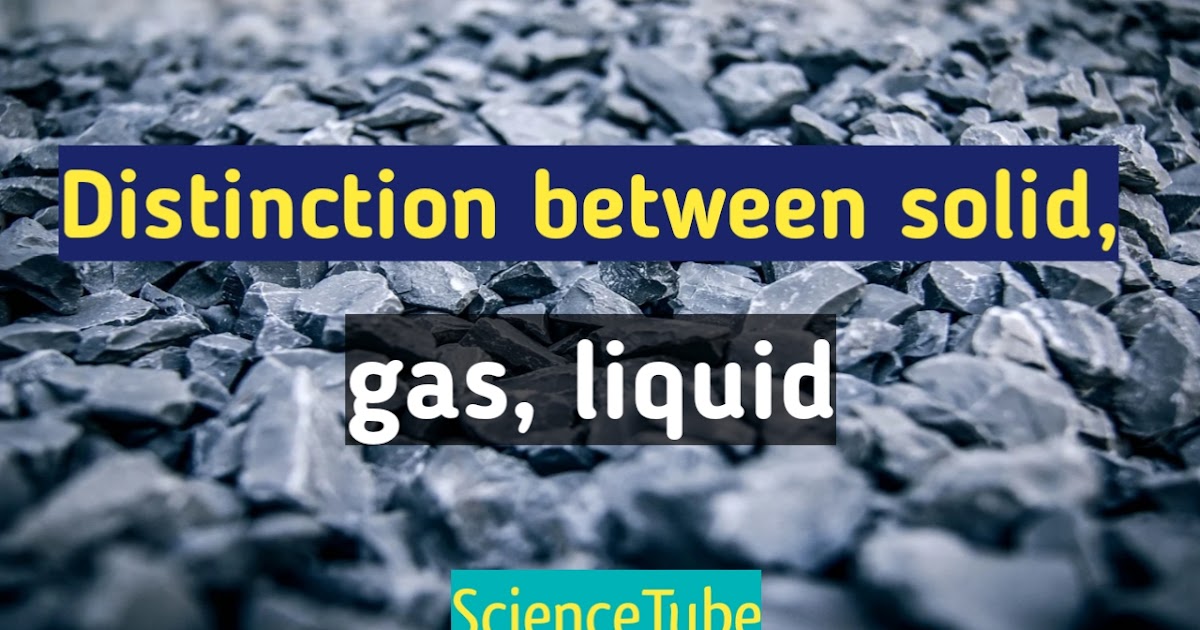 Distinction between solid ,liquid, gas and fluid. - ScienceTube Distinction between solid ,liquid, gas and fluid. - ScienceTube