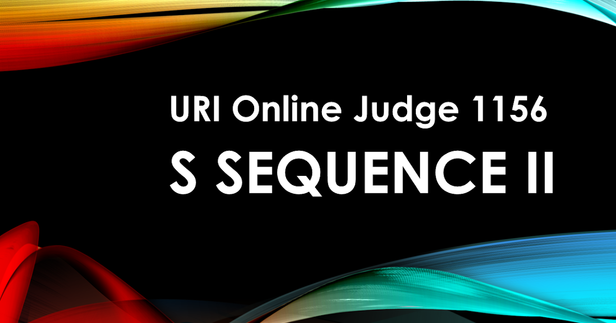 URI Problem 1156 Solution S Sequence II - URI Online Judge Solution