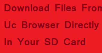 How To Download Uc Browser Files Directly In SD Card (Without Root ...