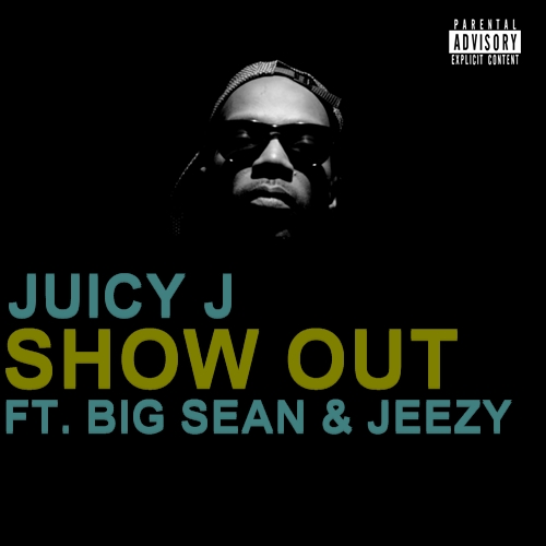 “Show Out” Lyrics: Juicy J Ft. Young Jeezy & Big Sean