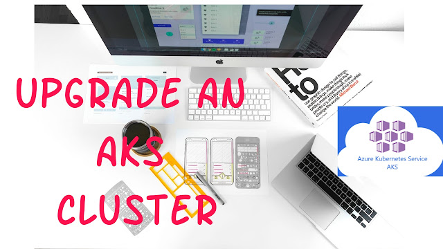 Azure: Upgrade an AKS Cluster in 4 steps - devopszones