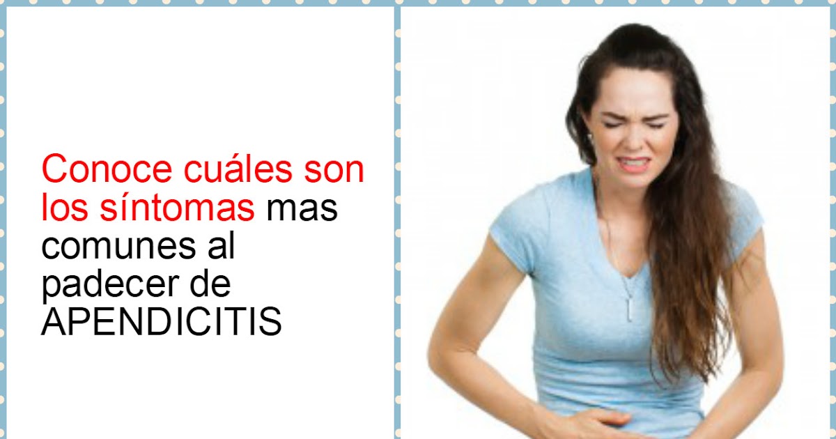 Conoce cuáles son los síntomas comunes al tener apendicitis ...