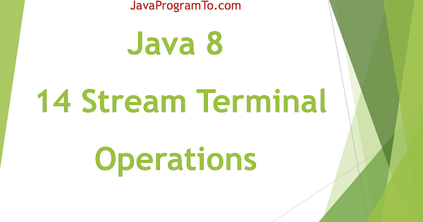 Java 8 - 14 Stream Terminal Operations With Examples | JavaProgramTo.com