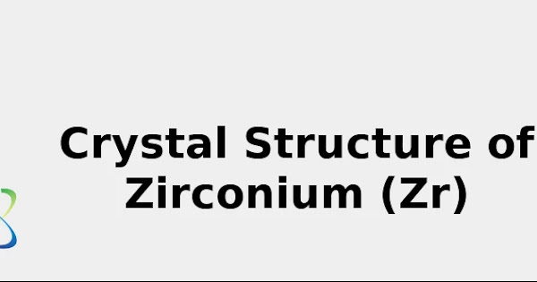 Crystal Structure of Zirconium (Zr) [& Color, Uses, Discovery ... 2022