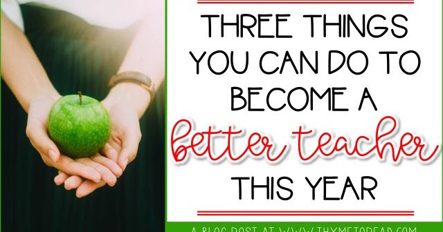 Three Things to Help You Become a Better Teacher | Thyme To Read