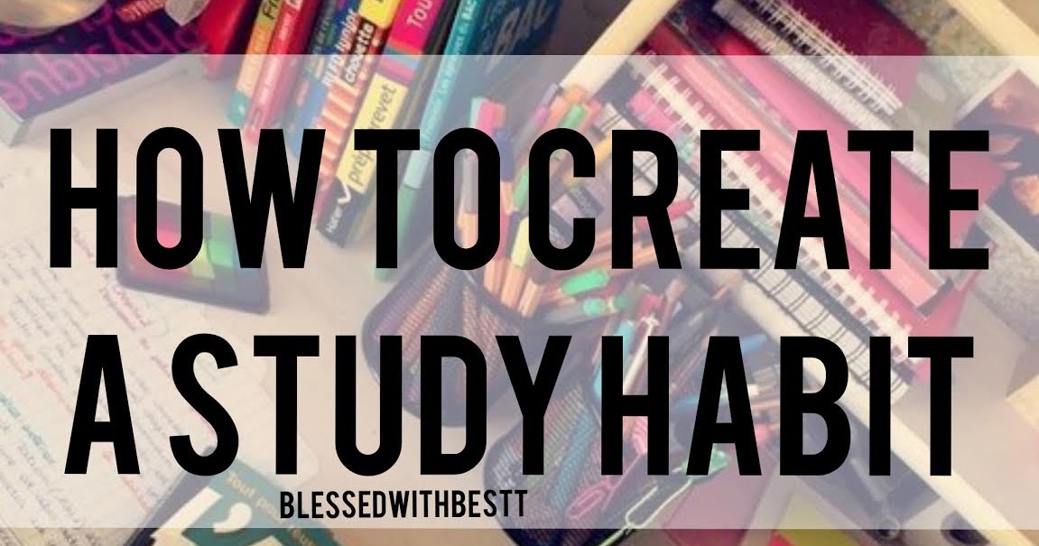 How to create a study habit.