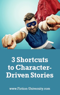 Fiction University: 3 Shortcuts to Character-Driven Stories