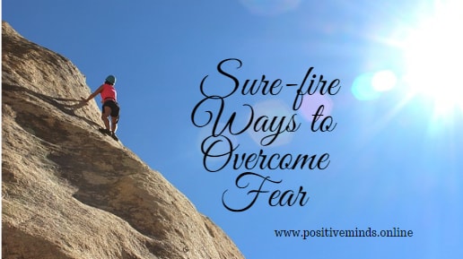 How To Overcome Fear : Positive Minds