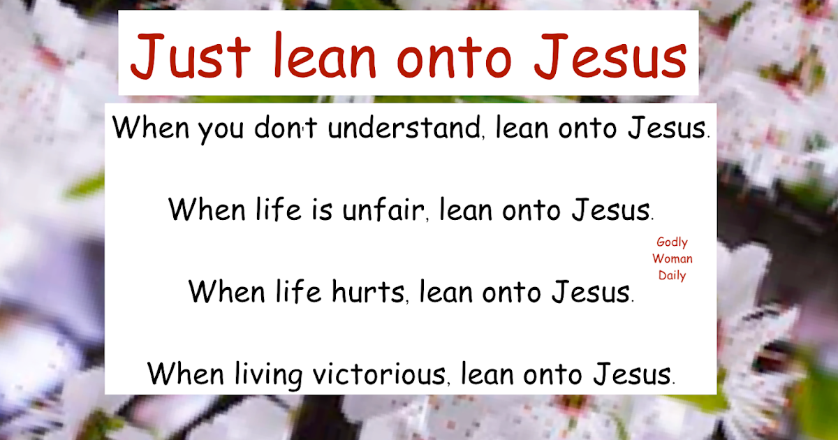Just lean onto Jesus