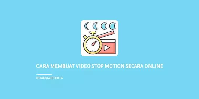 Cara Membuat Video Stop Motion Secara Online Gratis - Brankaspedia ...
