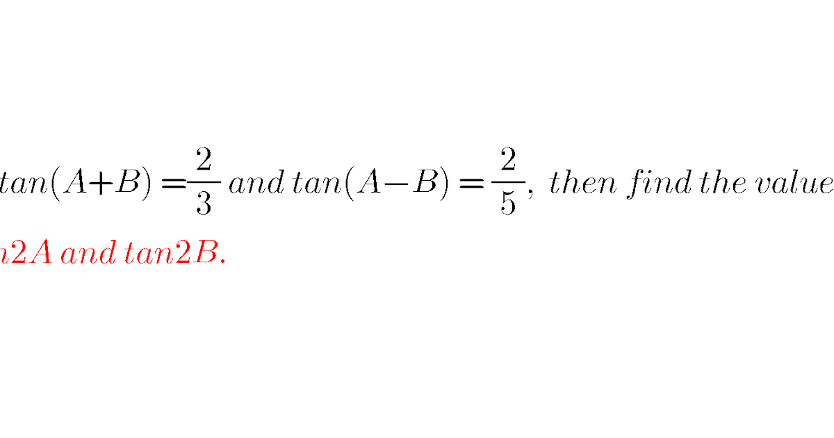 If tan(A+B) =2/3 and tan(A-B)= 2/5, then find the values of tan2A and tan2B. | Trigonometric ...