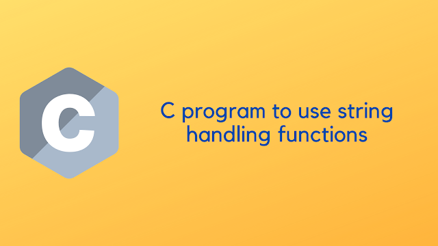 C Program To Use String Handling Functions c-program-to-use-string-handling-functions