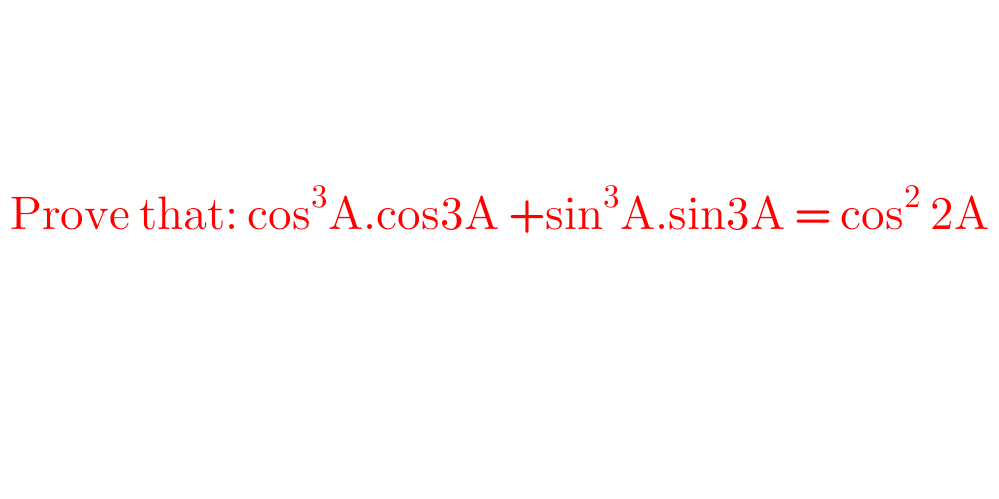 Prove that: cos³A.cos3A +sin³A.sin3A = cos²2A | Trigonometric ...